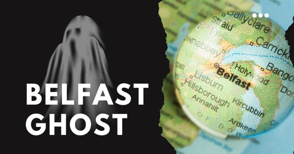 Let’s talk about the hauntings in Belfast - Scrink.com